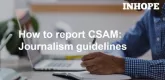How to report CSAM: Journalism guidelines